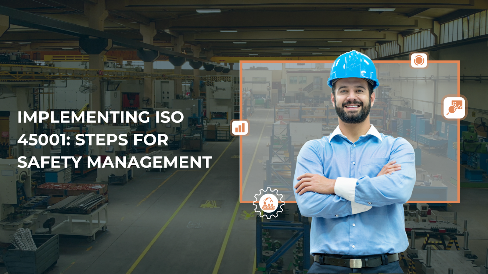 ISO 45001 Implementation : 10 Steps for Effective Safety Management